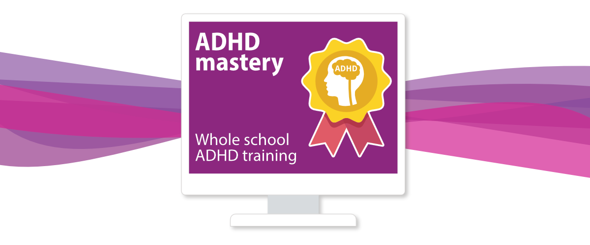 ADHD Mastery: online whole-school training